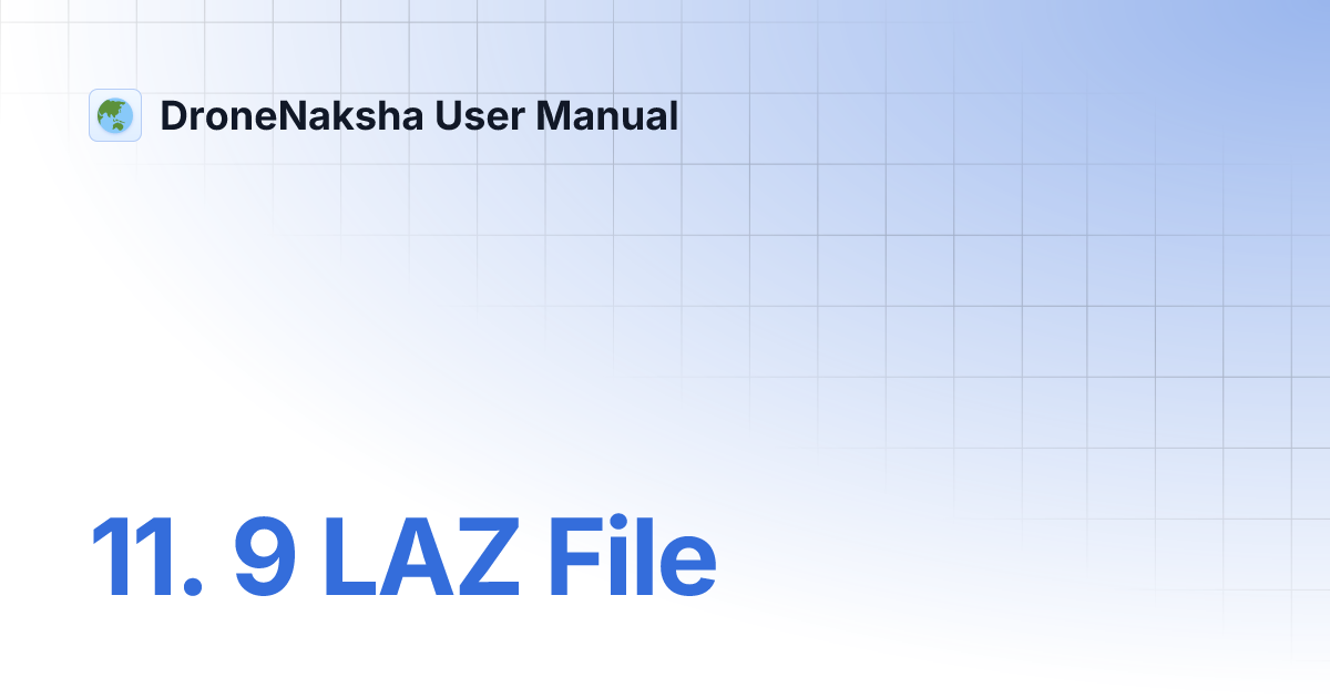11. 9 LAZ File | DroneNaksha User Manual